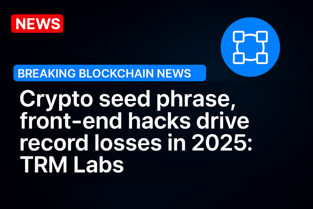 Crypto seed phrase, front-end hacks drive record losses in 2025: TRM ...