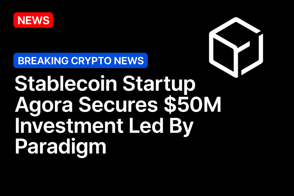 Stablecoin startup Agora secures $50M investment led by Paradigm ...